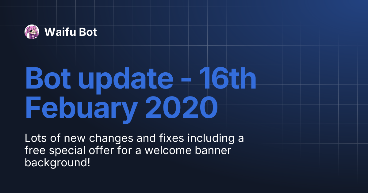 Bot update - 16th Febuary 2020 | Waifu Bot